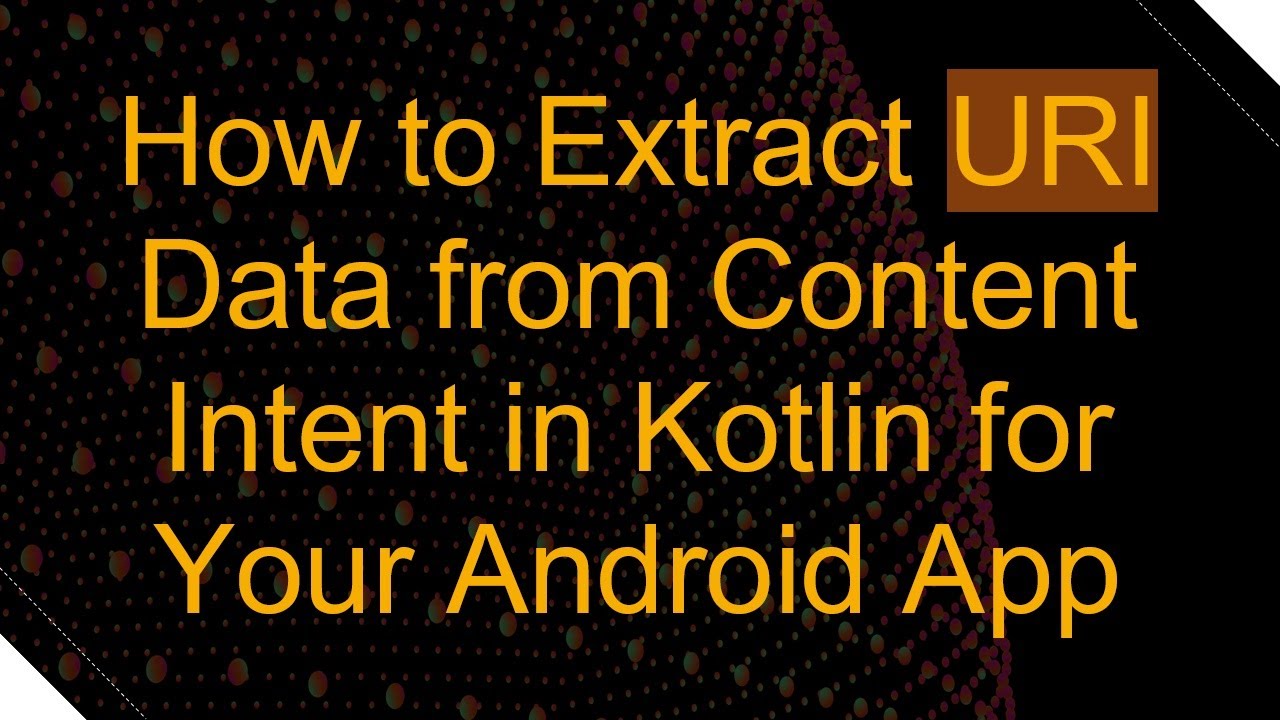 How to Extract URI Data from Content Intent in Kotlin for Your Android ...