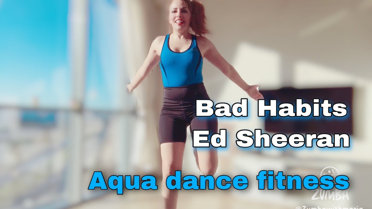 Bad Habits- Ed Sheeran/ AQUA DANCE FITNESS/start a pool party - YouTube