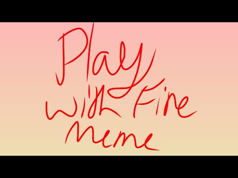 Play with Fire Meme - YouTube