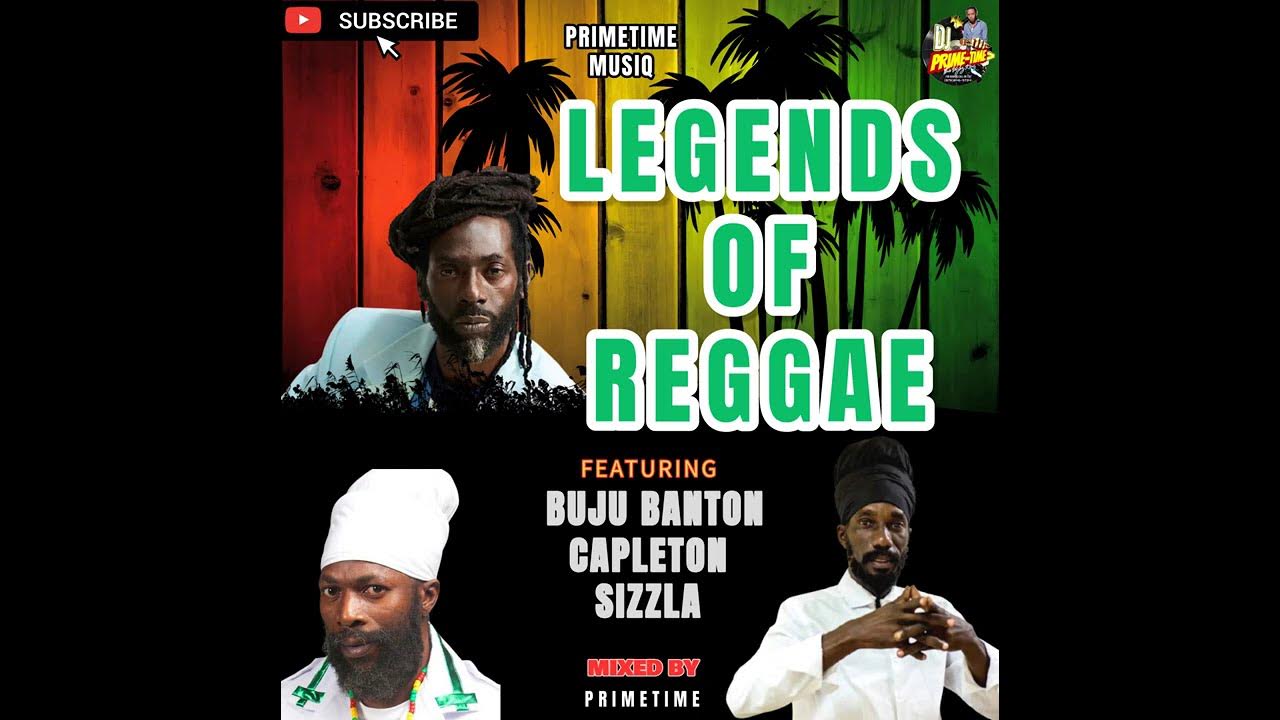 LEGENDS OF REGGAE | FEATURING SIZZLA, BUJU BANTON & CAPLETON - YouTube