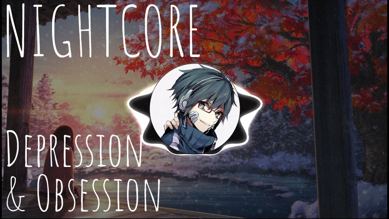 (Nightcore) Depression & Obsession - YouTube