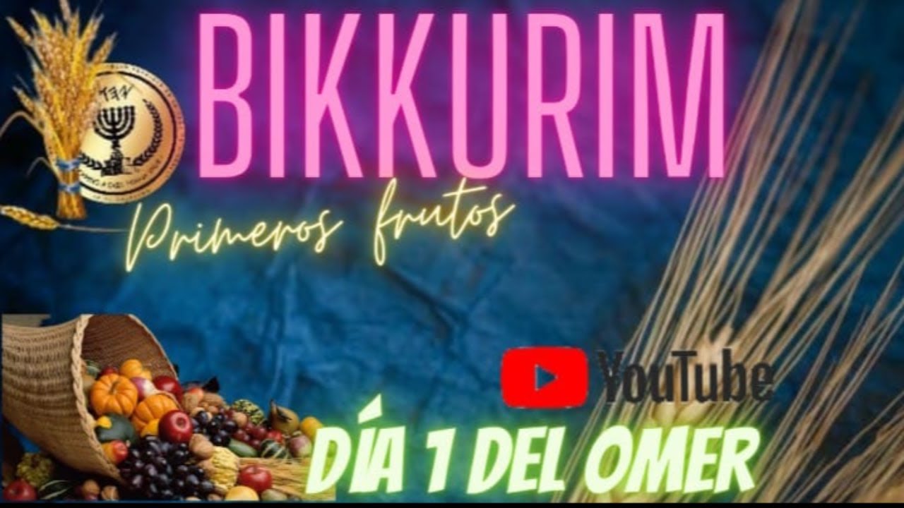 BIKKURIM // 1 DIA DEL OMER - YouTube