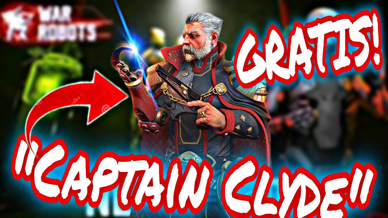War Robots, ENTRA Y TÉ REGALO GRATIS! "Captain Clyde" - YouTube