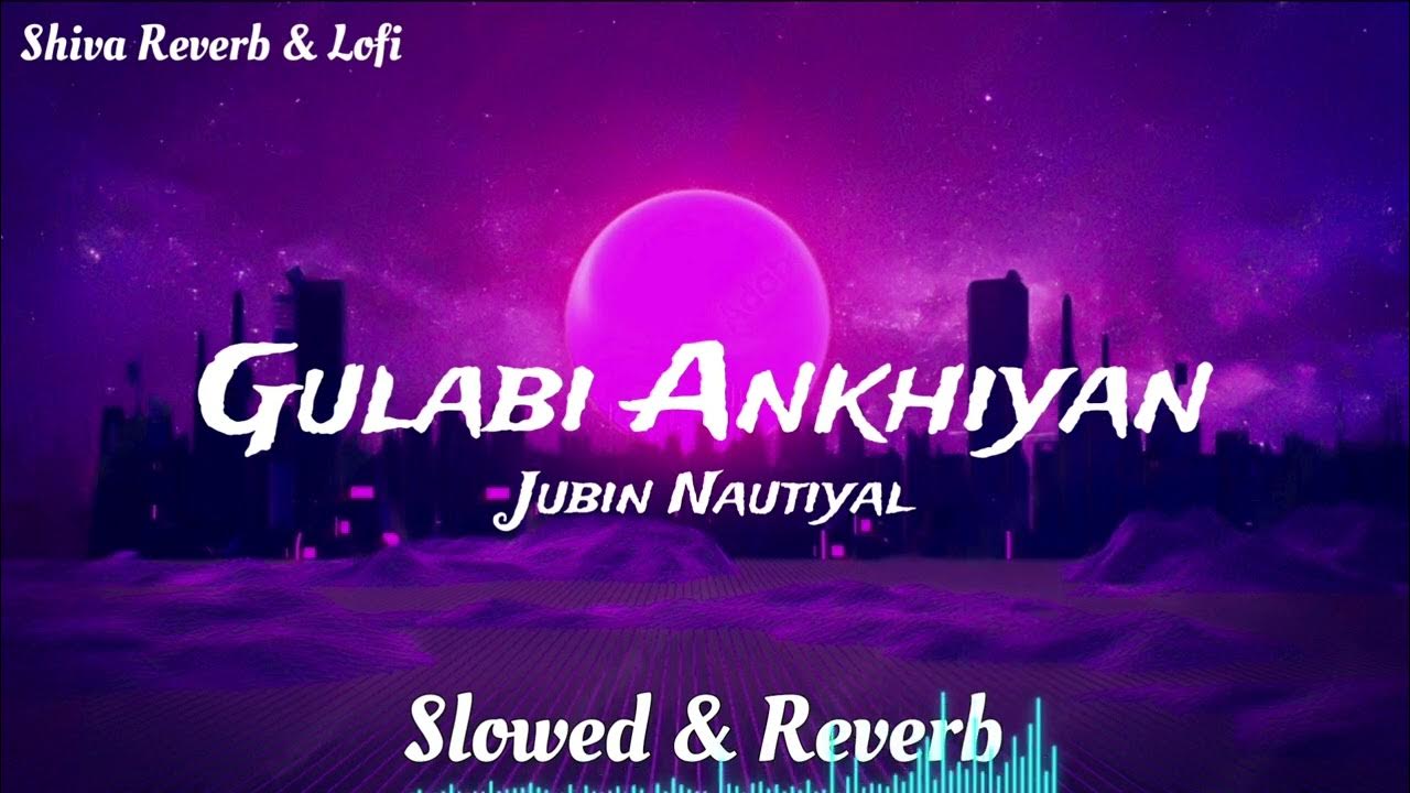 Gulabi Ankhiyan - Jubin Nautiyal | LSD2 2024 | (Slowed+Reverb) Lofi | Shiva Reverb & Lofi - YouTube