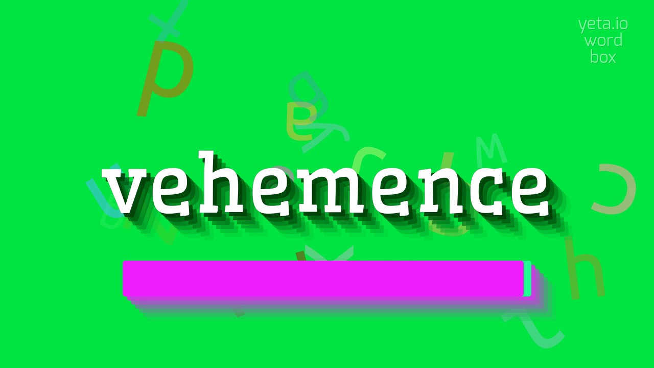 Vehemently Define
