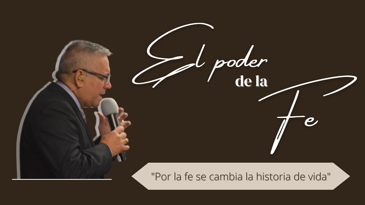 EL PODER DE LA FE - "Por la fe se cambia la historia de vida" - YouTube