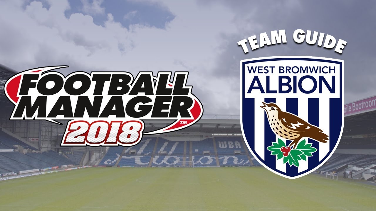 Football Manager 2018 Team Guide | West Bromwich Albion (FM18 Transfers ...