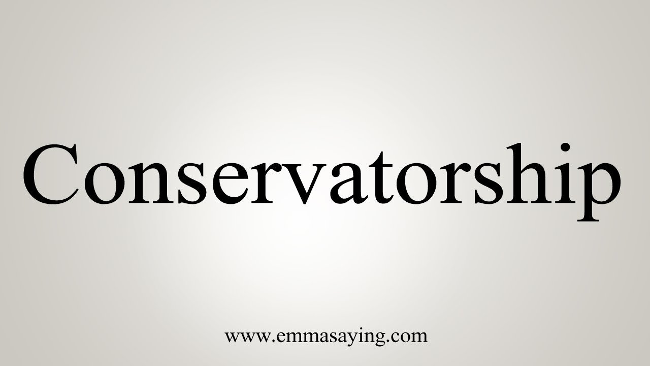 How To Say Conservatorship - YouTube