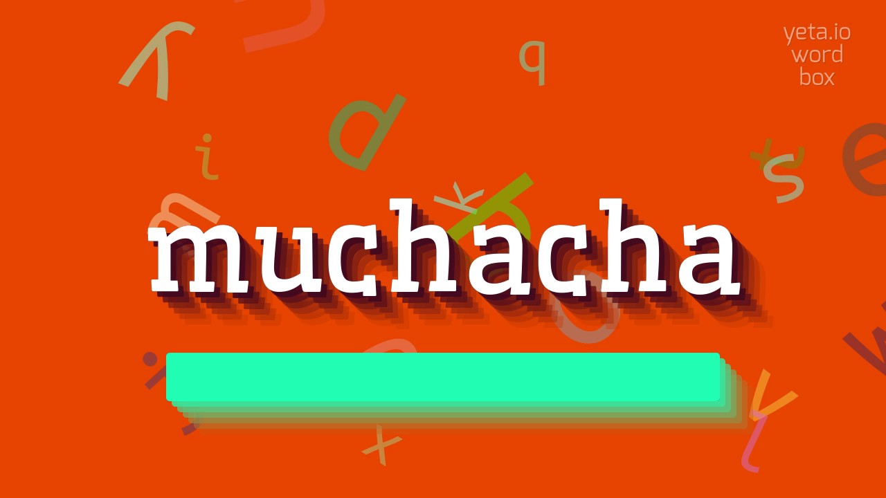 How to say "muchacha"! (High Quality Voices) - YouTube