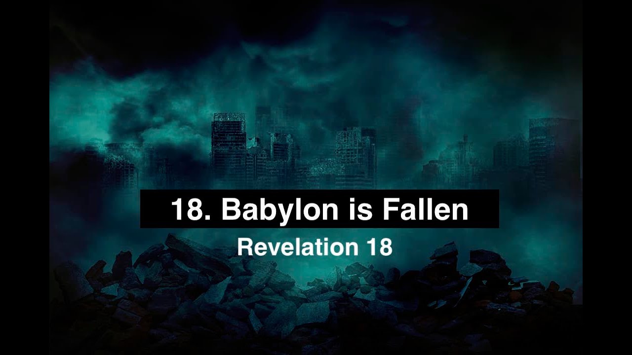 18. The Fall of Babylon the Great! (The Book of Revelation, Chapter 18 ...