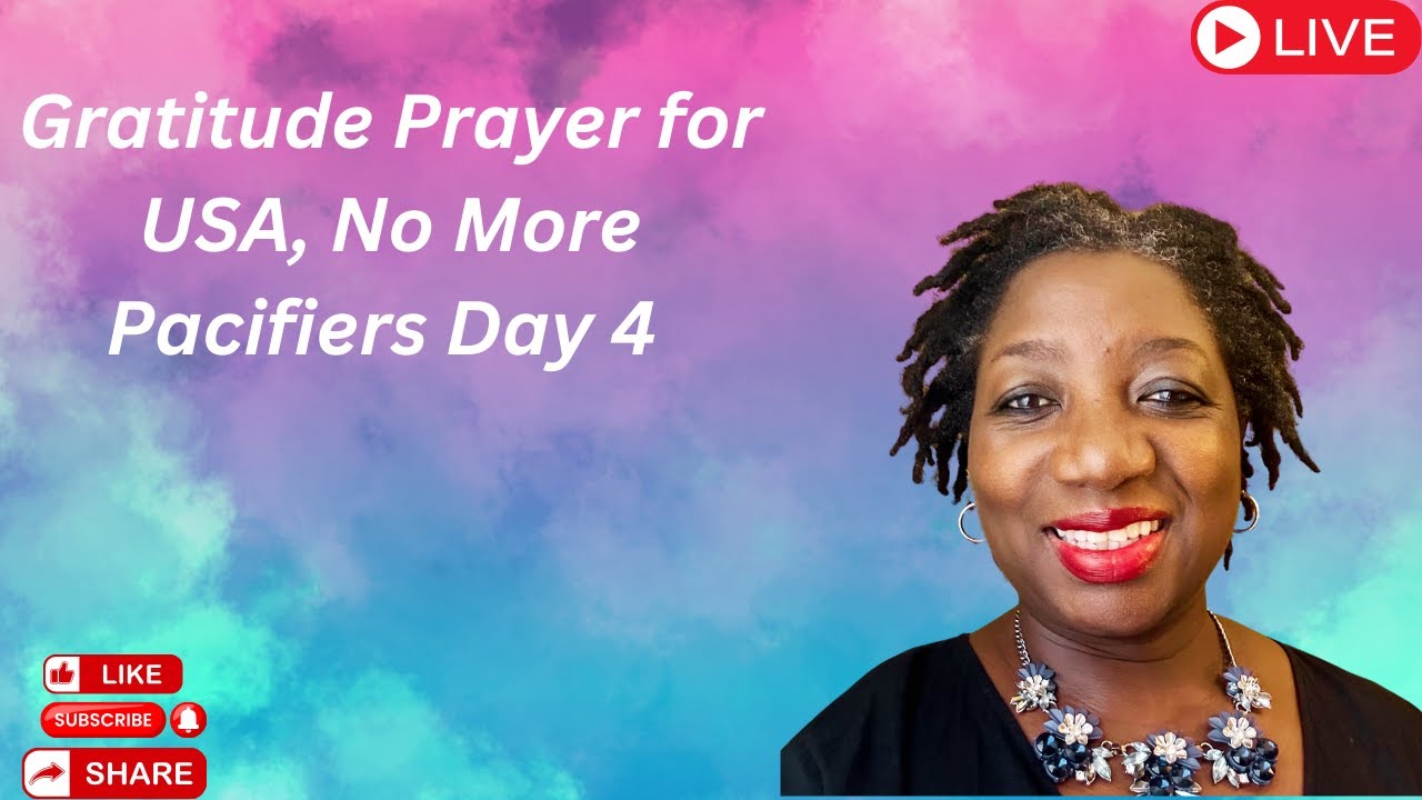 Gratitude Prayer for USA, No More Pacifiers Day 4 - YouTube