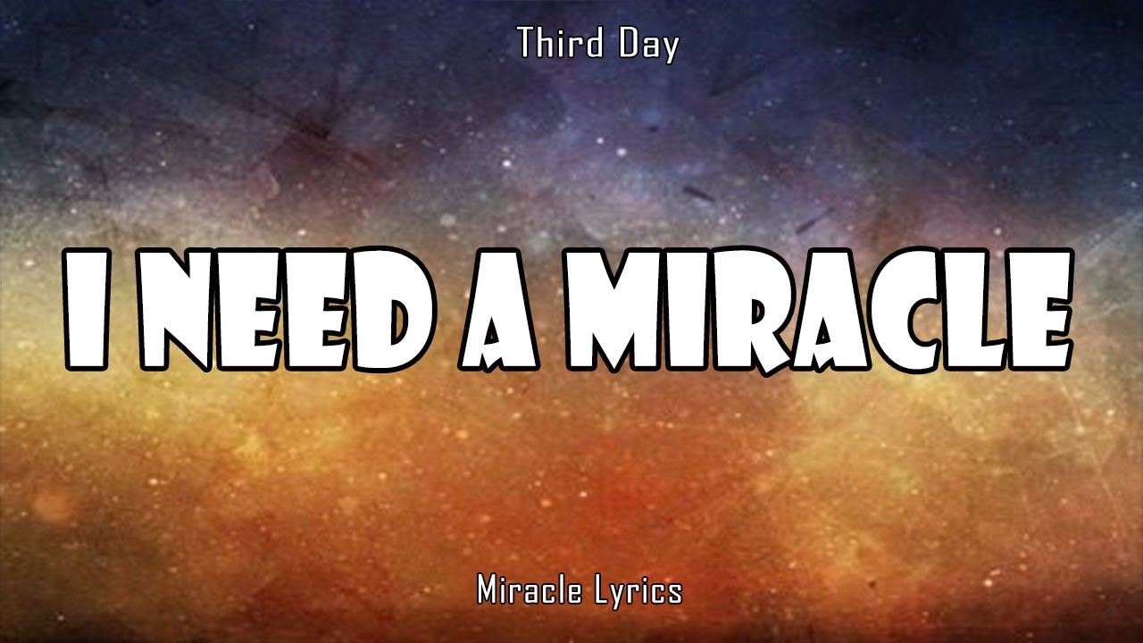 I Need A Miracle - Third Day (Lyrics) - YouTube