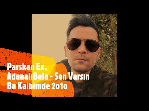 Parskan Ex. AdanalıBela - Sen Varsın Bu Kalbimde 2o1o