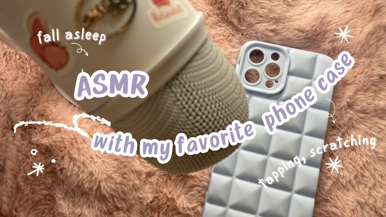 ASMR with my favorite phone case | Gentle tapping & scratching sounds ...