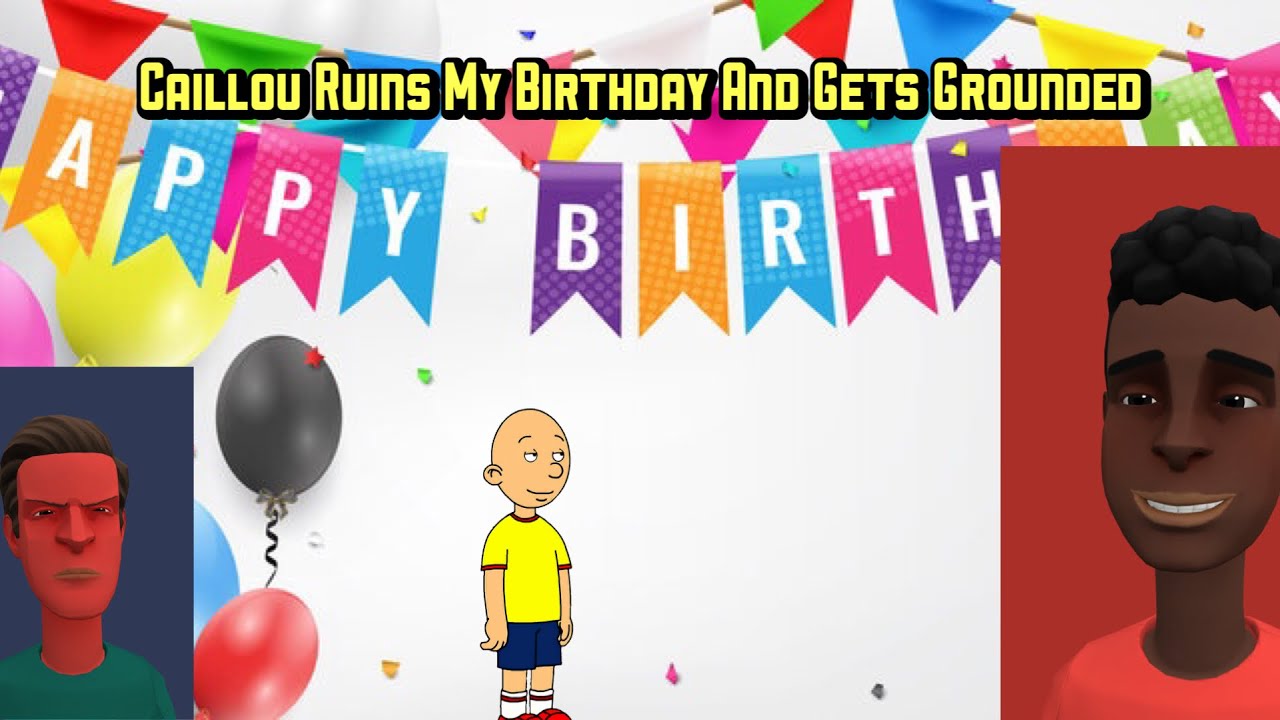 Caillou Ruins My Birthday And Gets Grounded - YouTube
