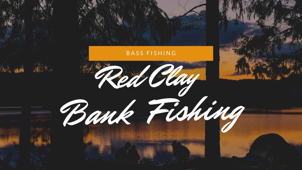 RED CLAY BANK FISHING - YouTube