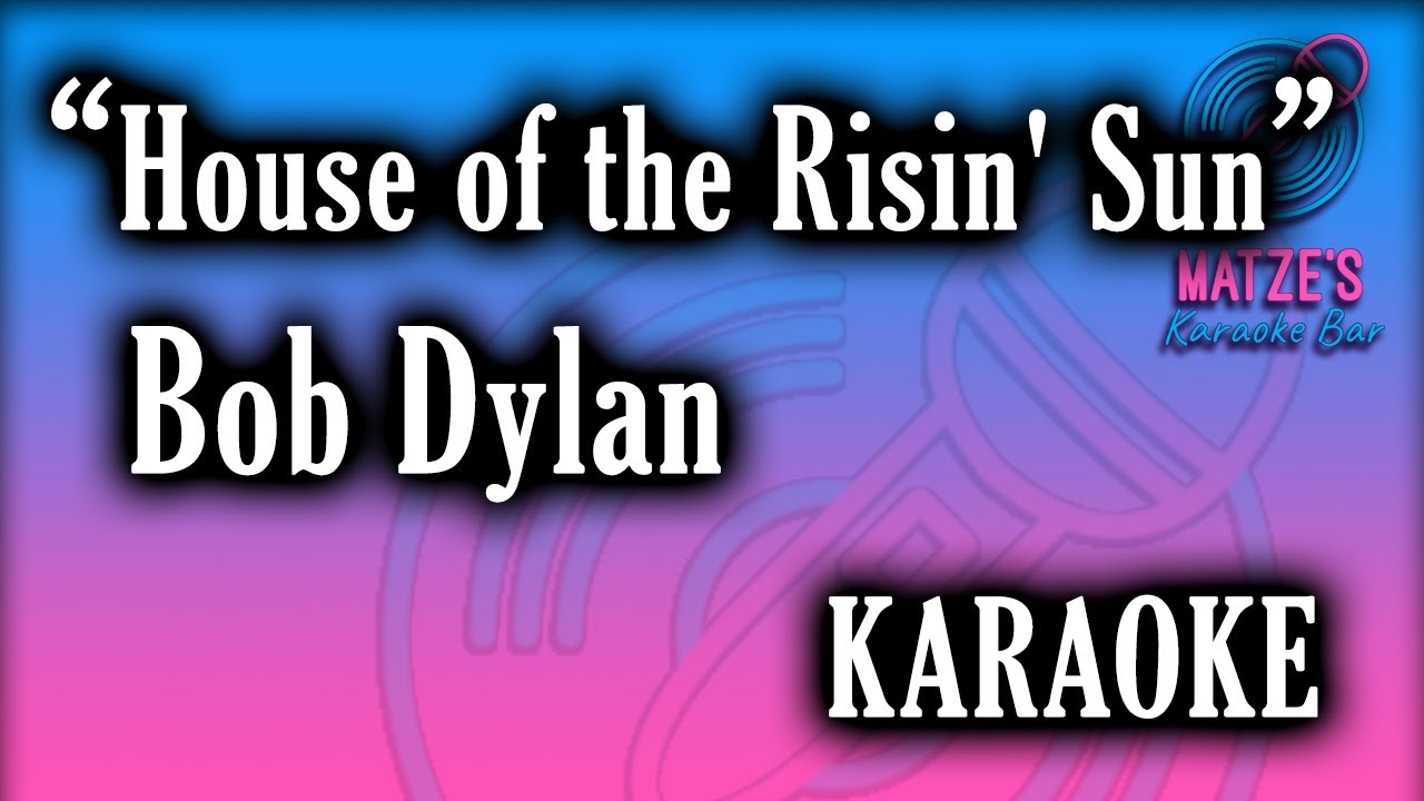 KARAOKE - House of the Risin' Sun - Bob Dylan - YouTube