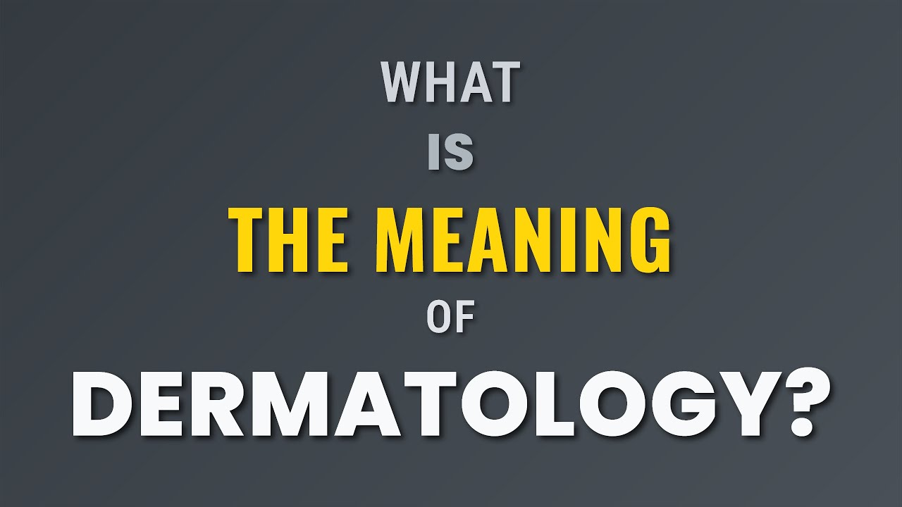 What is the meaning of Dermatology? - YouTube