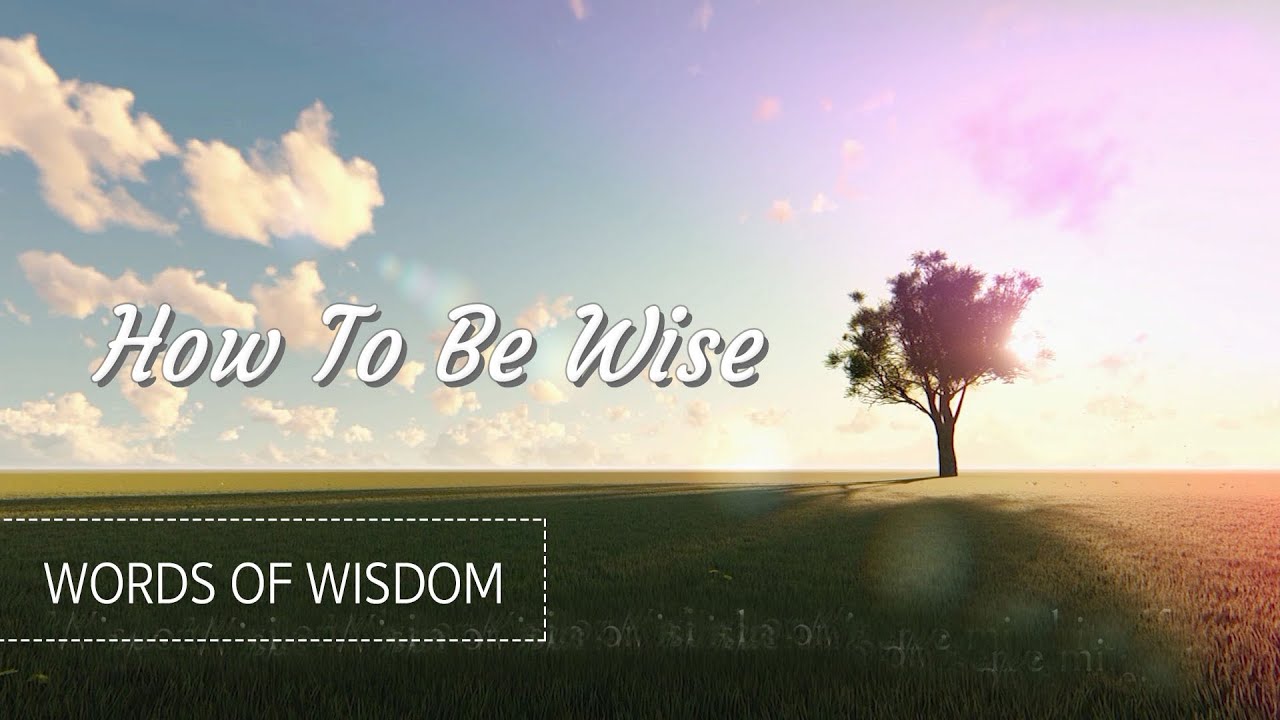 Wisdom How To Be Wise - YouTube