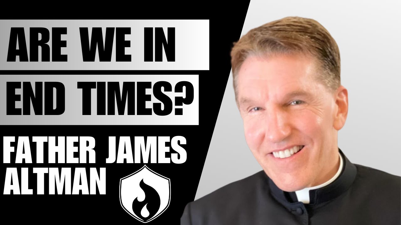 Father James Altman - Are We In The End Times? - YouTube