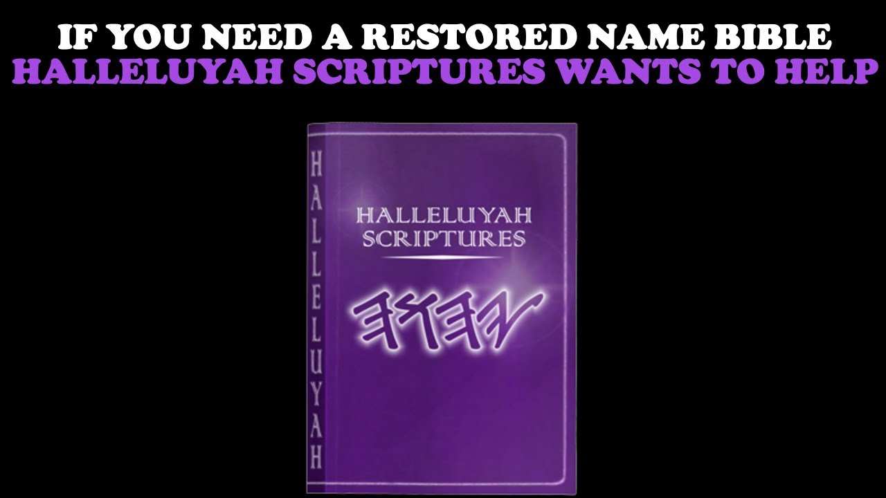 IF YOU NEED A RESTORED NAME BIBLE, HALLELUYAH SCRIPTURES WANTS TO HELP ...