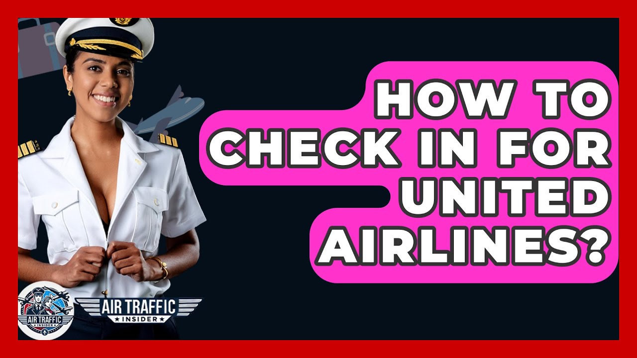 How To Check In For United Airlines? - Air Traffic Insider - YouTube