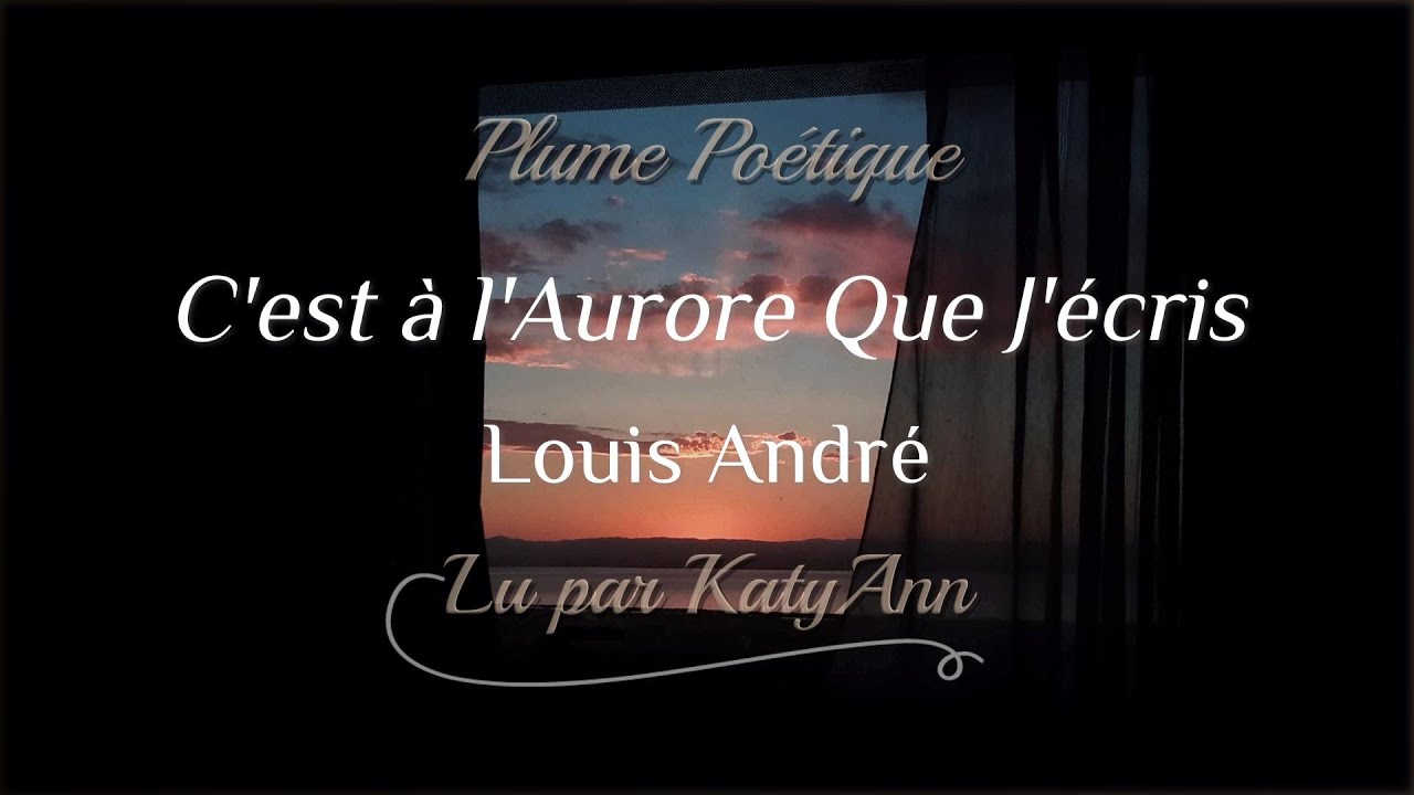 C'est à l'Aurore Que J'écris - Louis André lu par KatyAnn - YouTube