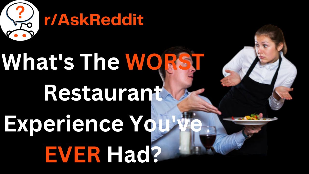 What's the WORST Restaurant Experience You've EVER had - Reddit Stories ...