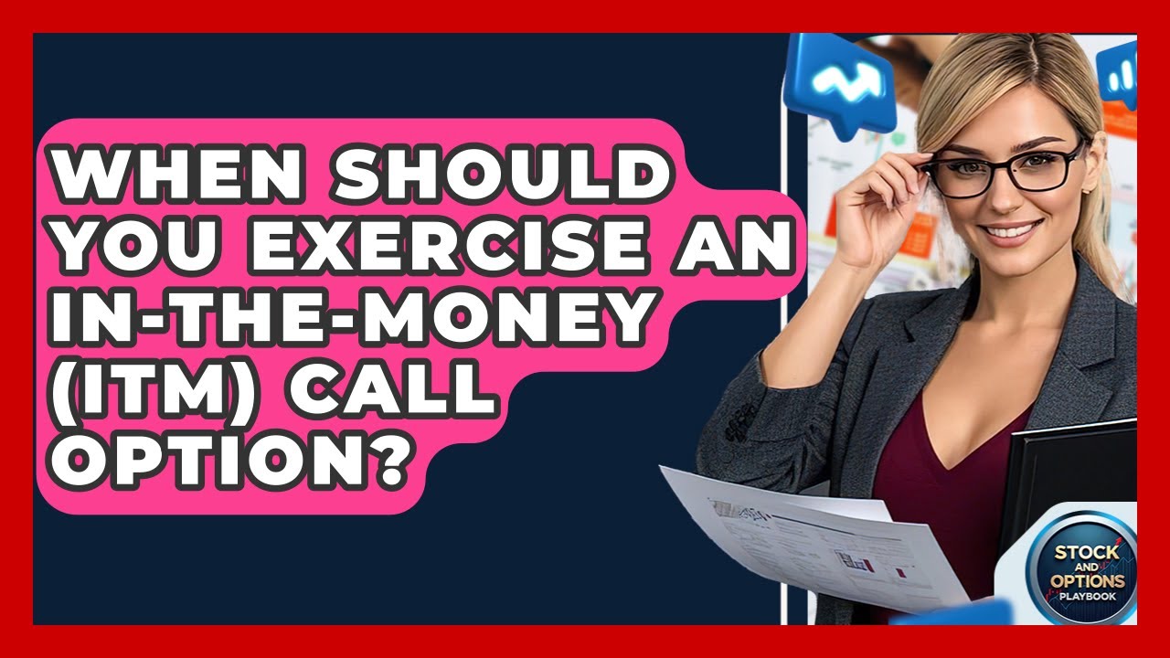 When Should You Exercise An In-The-Money (ITM) Call Option? - Stock and ...
