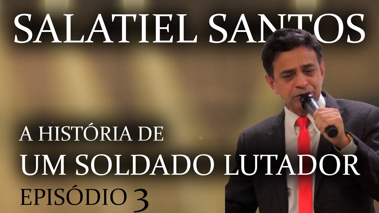 A HISTÓRIA DE SALATIEL SANTOS | Episódio 3 - YouTube