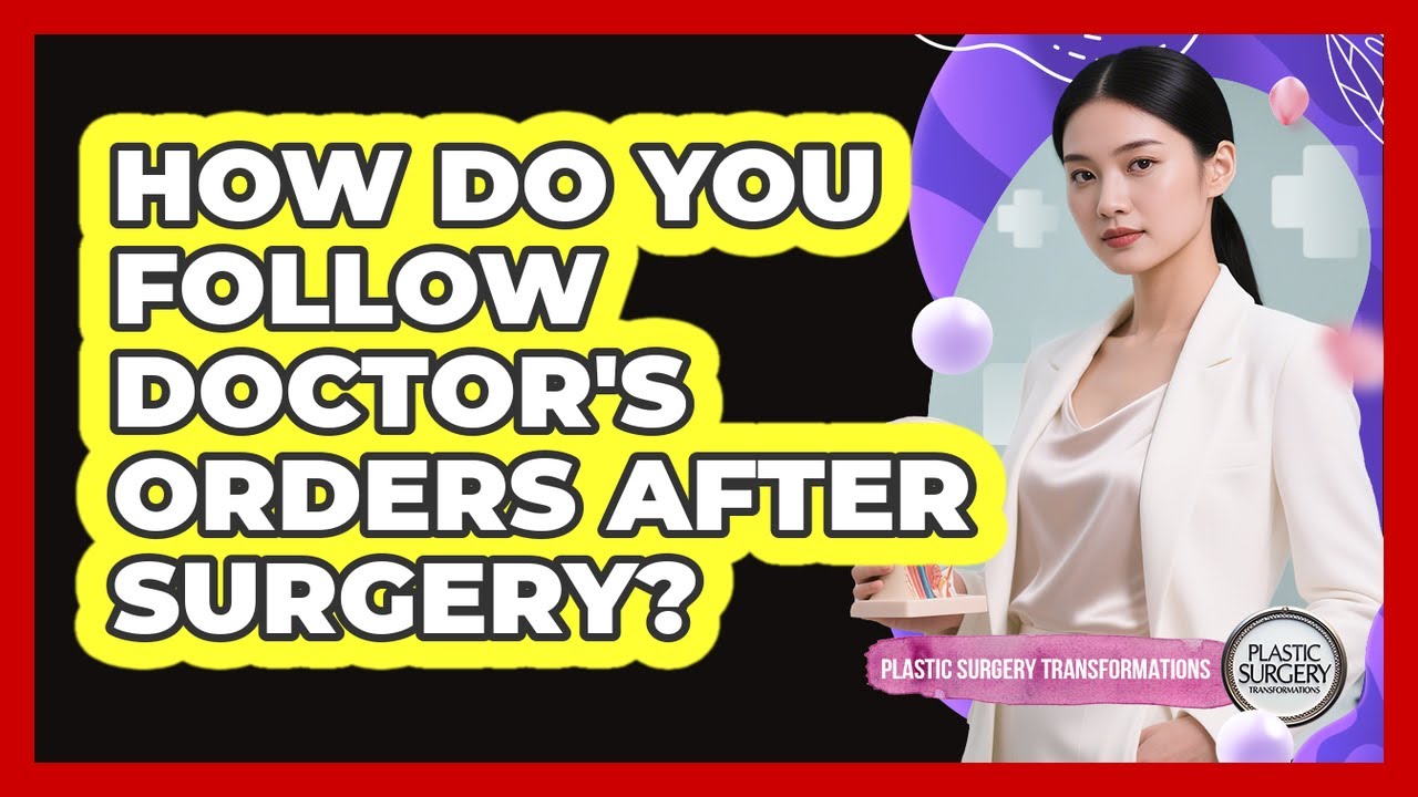 How Do You Follow Doctor's Orders After Surgery? - YouTube