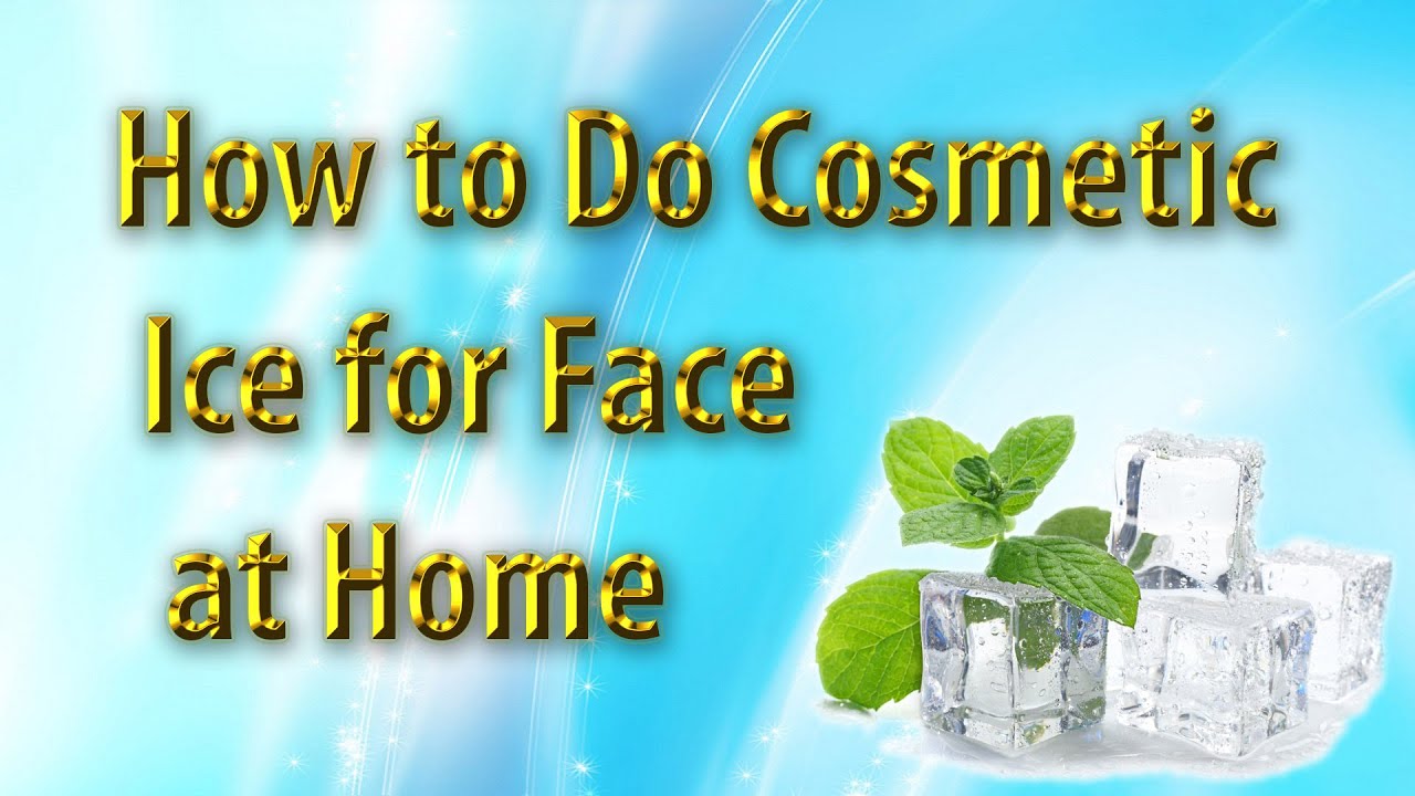 How to Do Cosmetic Ice for Face at Home - How to Get Clear Skin at Home ...