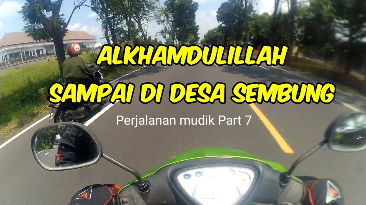 ALKHAMDULILLAH SAMPAI DI DESA SEMBUNG"part 7 - YouTube