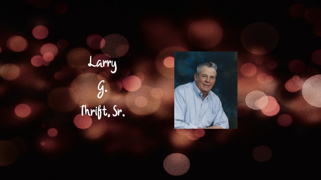 Larry G. Thrift, Sr. Video Tribute - YouTube