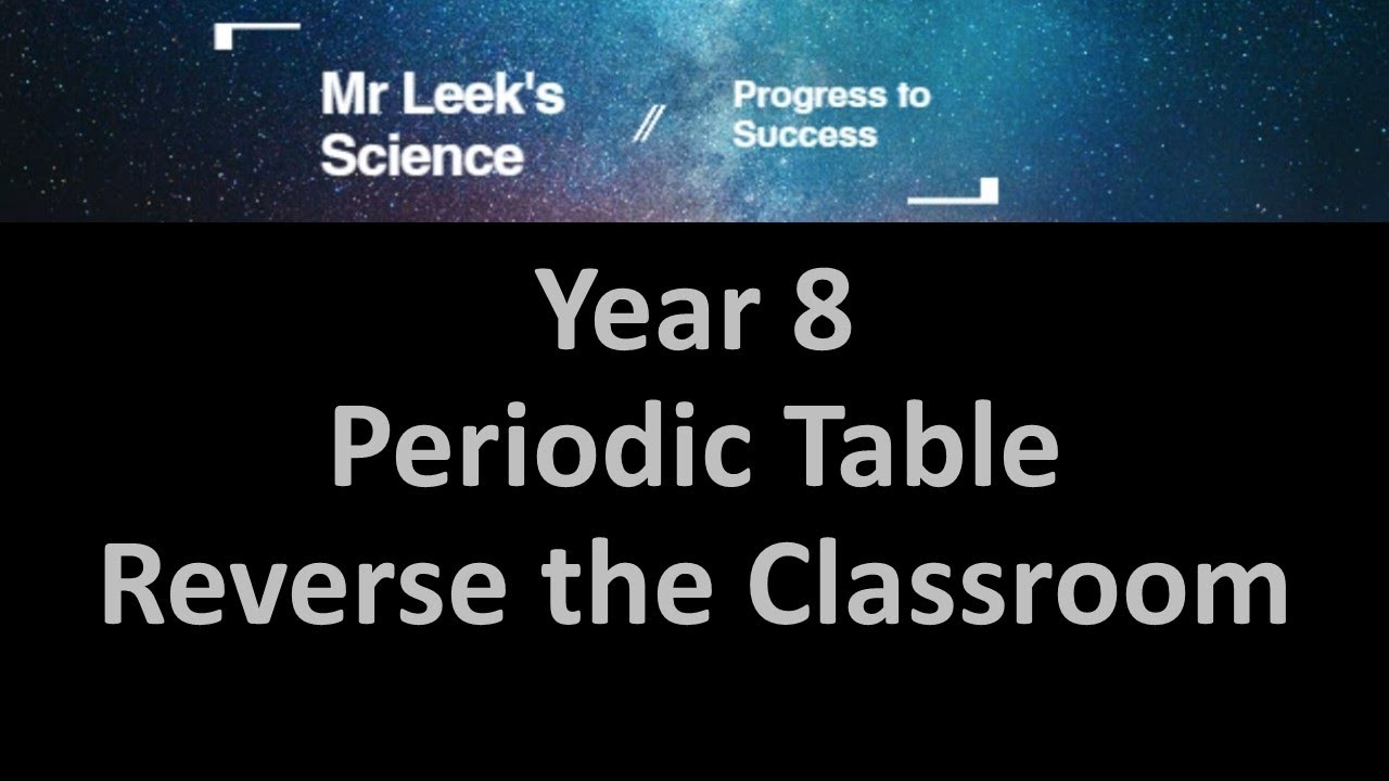 02 Y8 Periodic Table reverse the classroom - YouTube