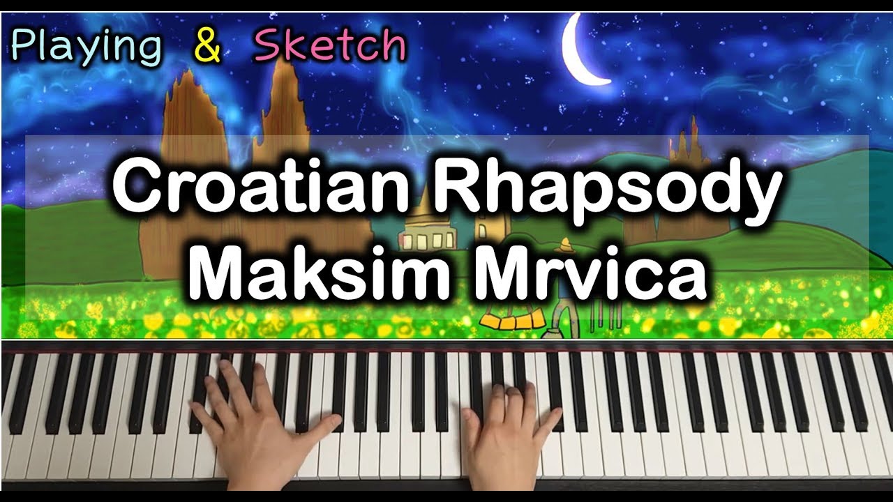 [피아노 X 스케치] 크로아티안 랩소디 - 막심 므라비차 | Croatian Rhapsody - Maksim Mrvica ...