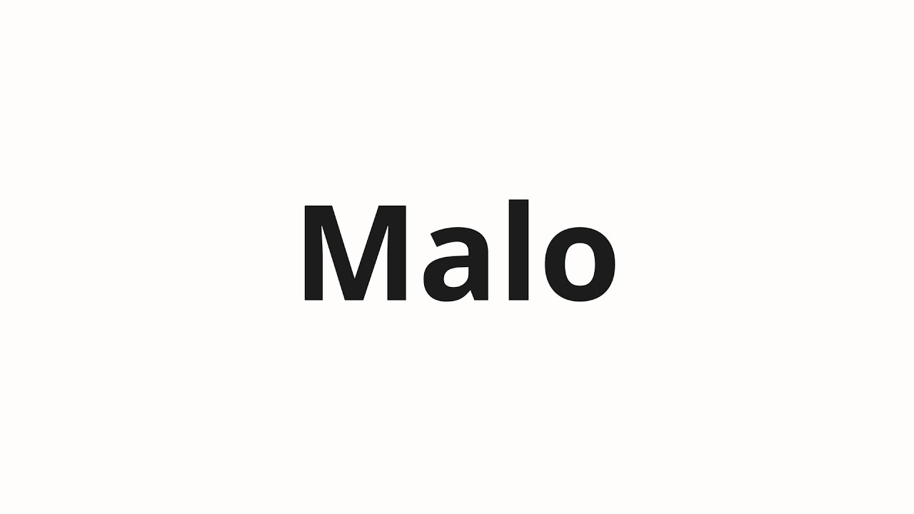How to pronounce Malo - YouTube