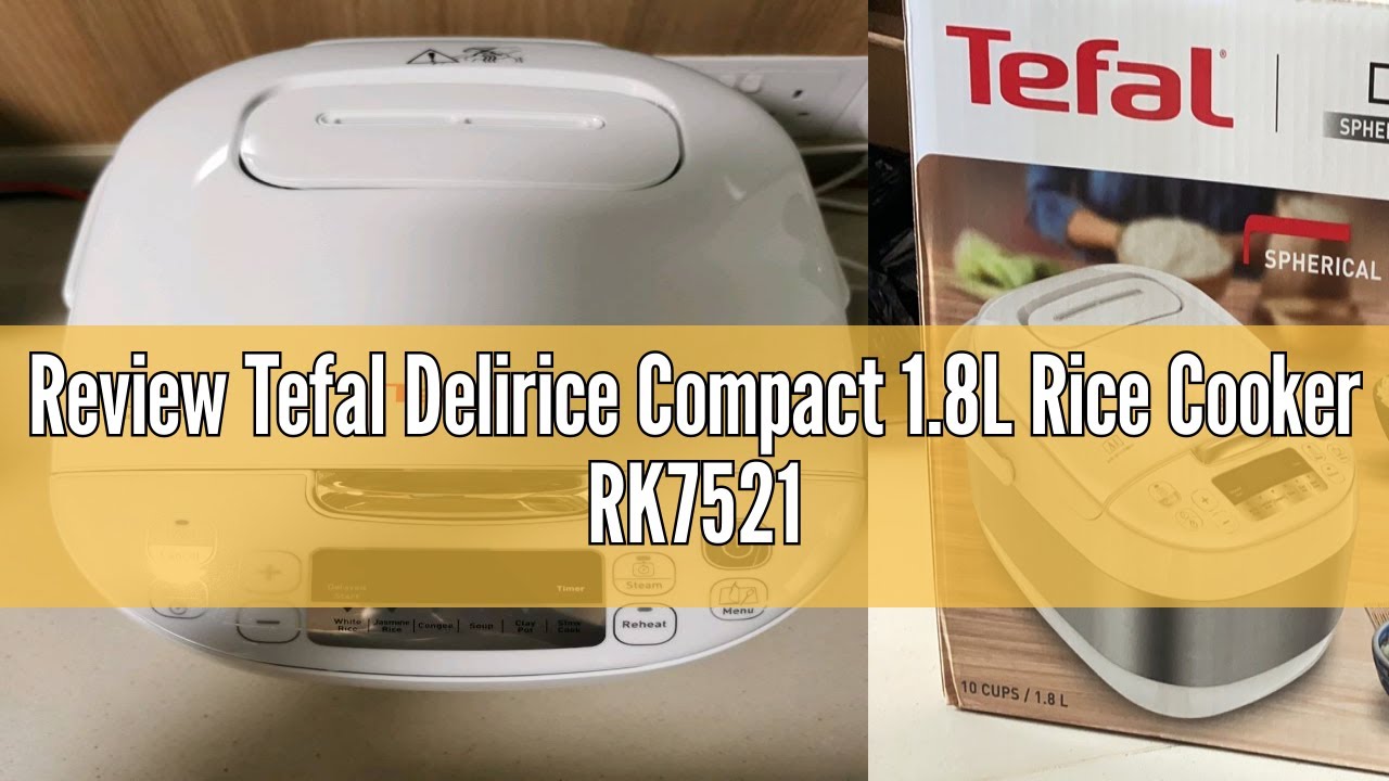 Review Tefal Delirice Compact 1.8L Rice Cooker RK7521 - YouTube