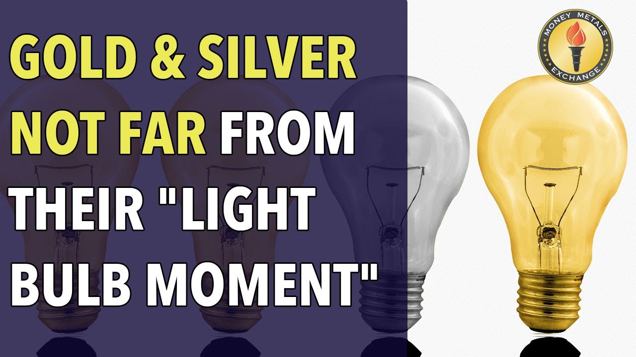 Gold & Silver Not Far From Their "Light Bulb Moment" - YouTube