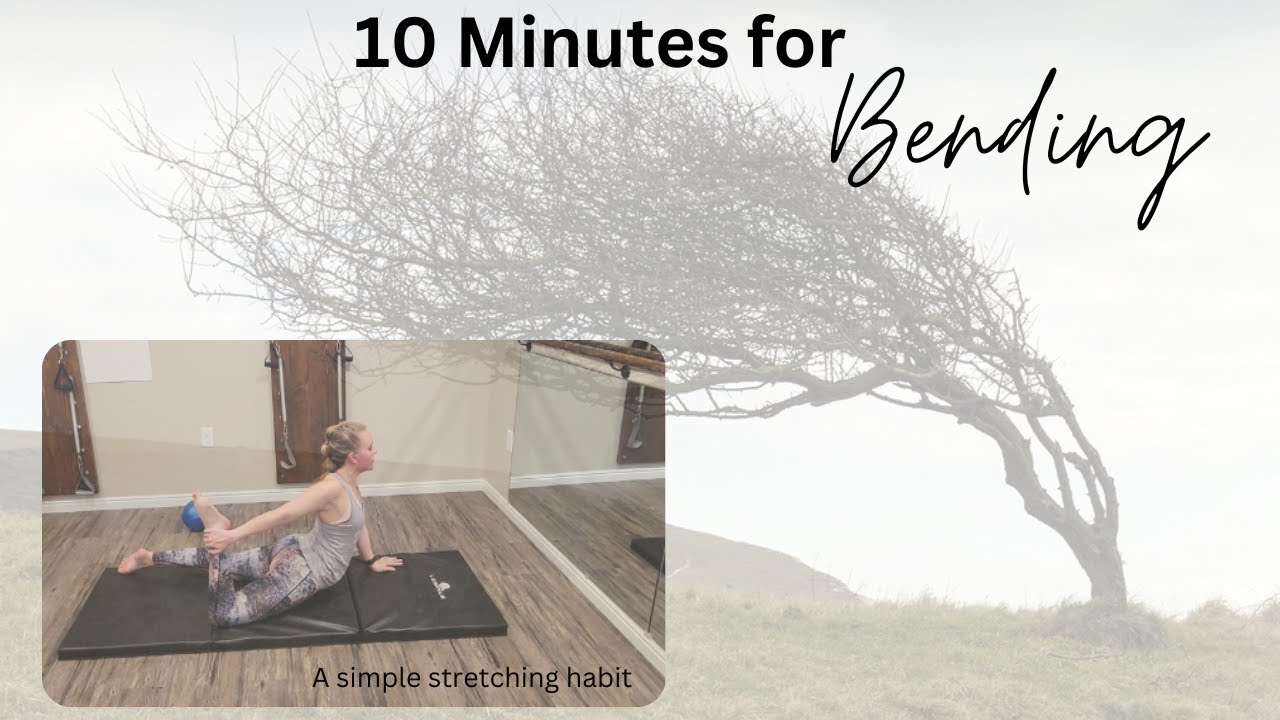A Practice in Bending: 10 Minute Stretch for Increased Flexibility ...