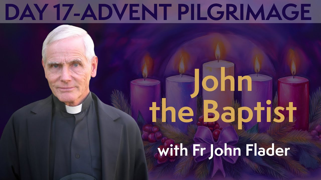 DAY 16 ADVENT PILGRIMAGE - John the Baptist with Fr John Flader - YouTube