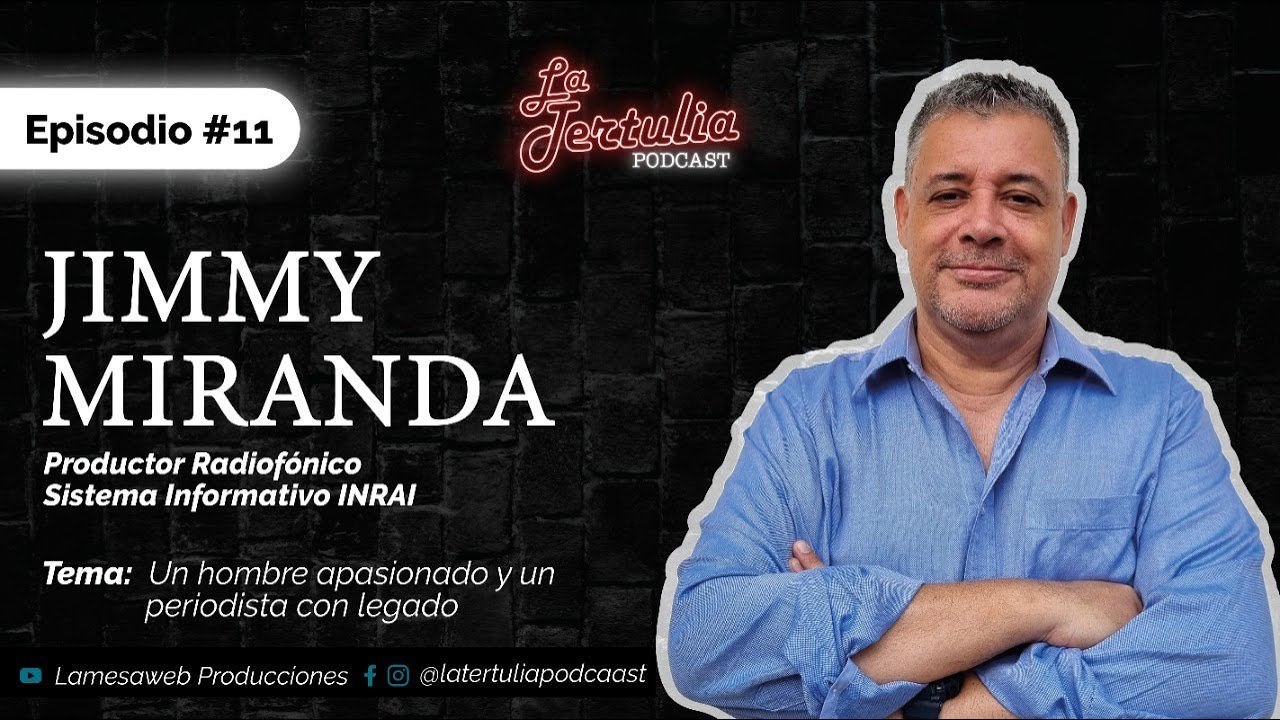 UN HOMBRE APASIONADO Y UN PERIODISTA CON LEGADO - JIMMY MIRANDA | # ...
