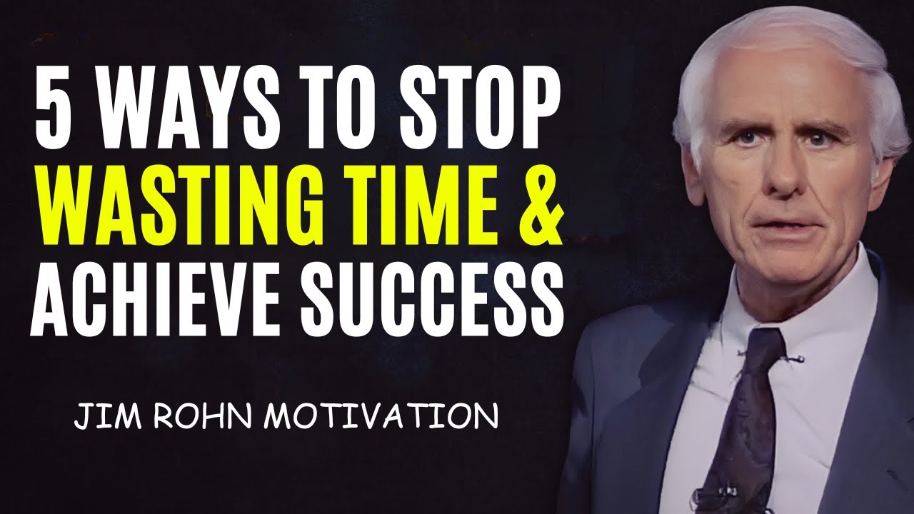 5 Powerful Ways to Stop Wasting Time & Achieve Success | Jim Rohn Life ...