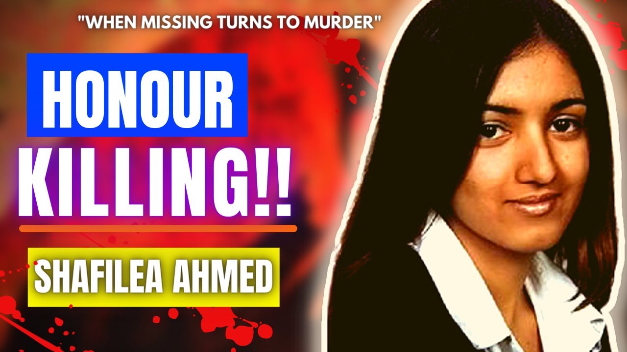 SHAFILEA AHMED: AN HONOUR KILLING | BRUTAL PARENTS WHO KILLED THEIR OWN ...