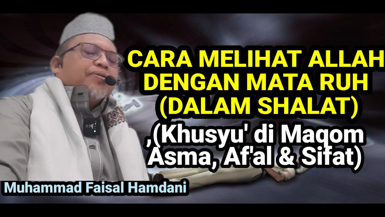 CARA MELIHAT ALLAH DENGAN MATA RUH (KHUSYU' DI MAQOM ASMA, AF'AL DAN ...
