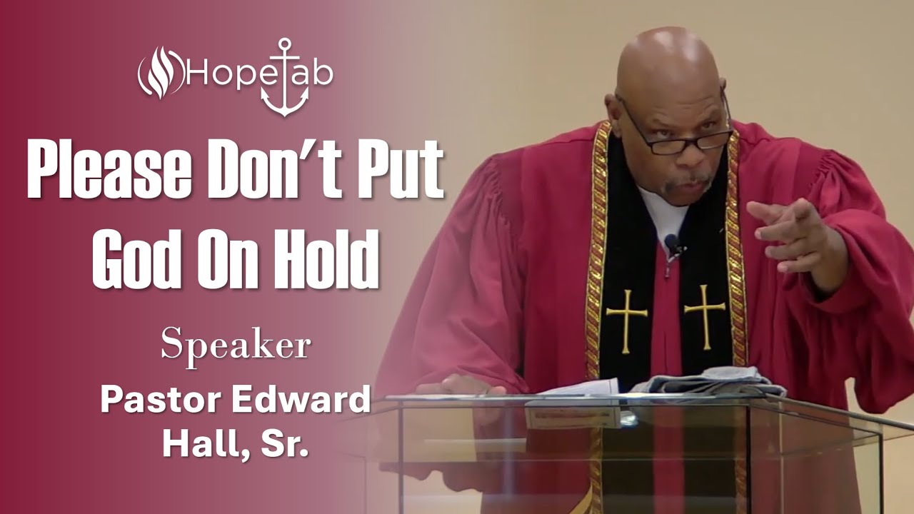Please Don't Put God On Hold | Pastor Edward Hall, Sr. - YouTube