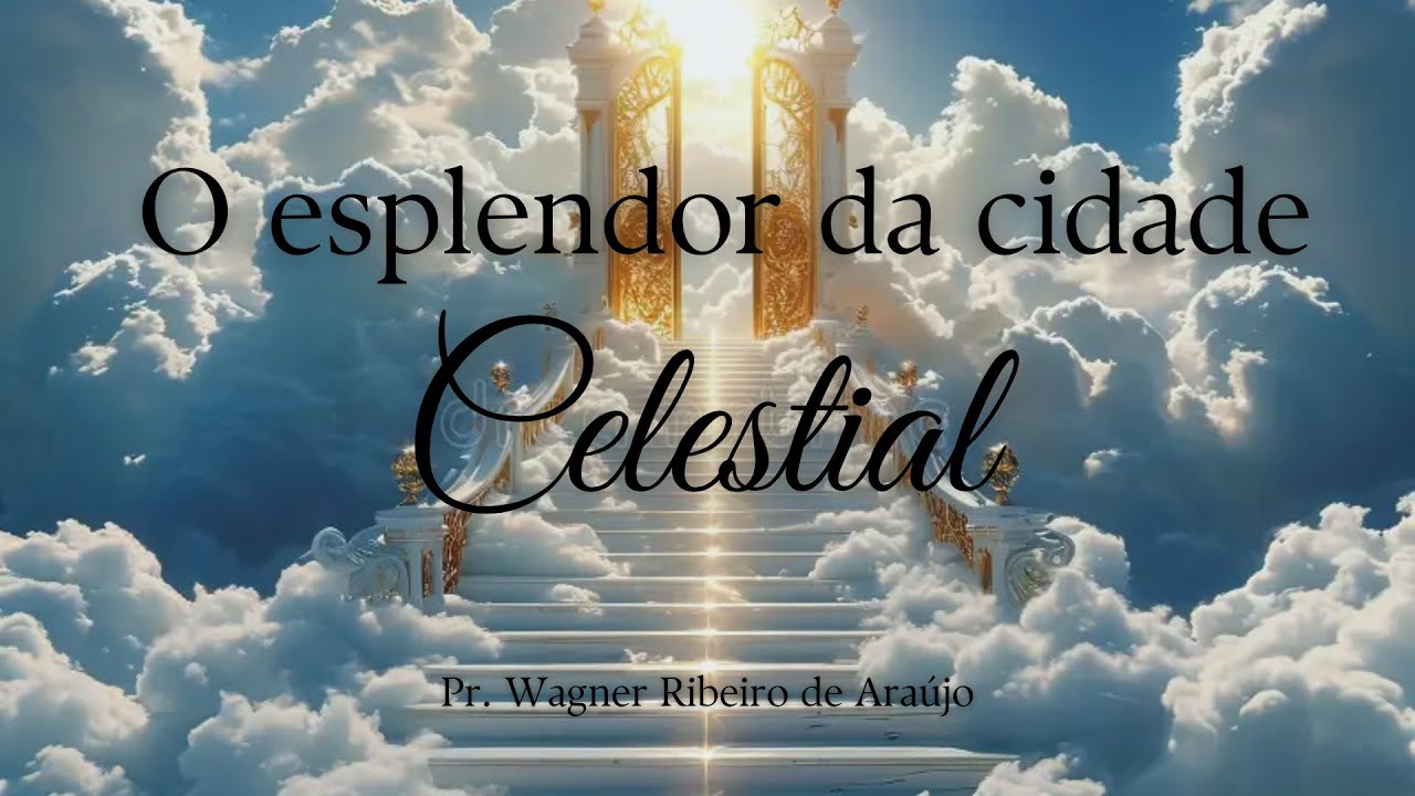 O ESPLENDOR DA CIDADE CELESTIAL | Pr. Wagner R. de Araújo - YouTube