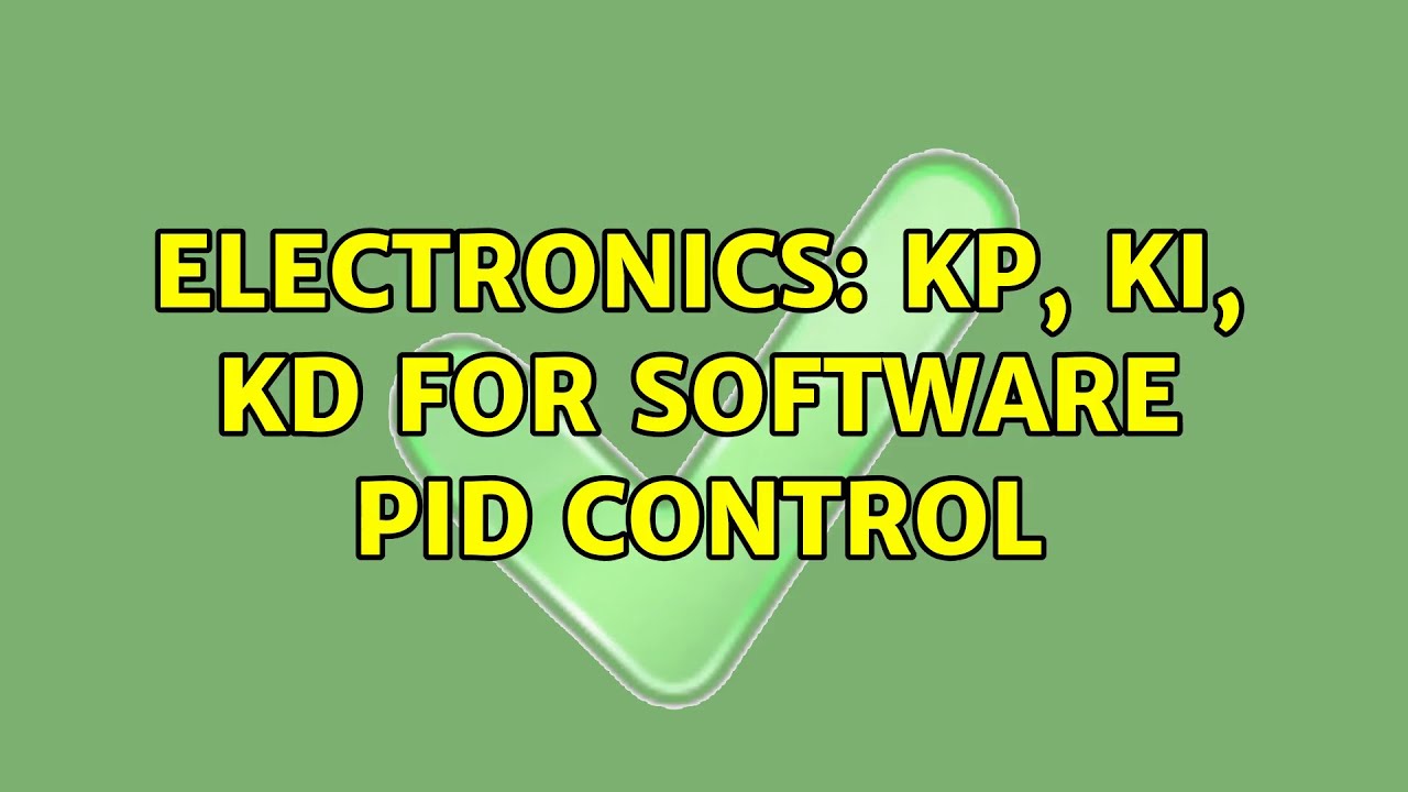 Electronics: Kp, Ki, Kd for software PID control (3 Solutions!!) - YouTube