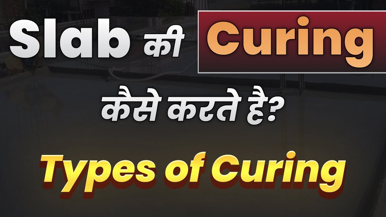 Slab की curing कैसे करते है? | Different types of Curing Methods and ...