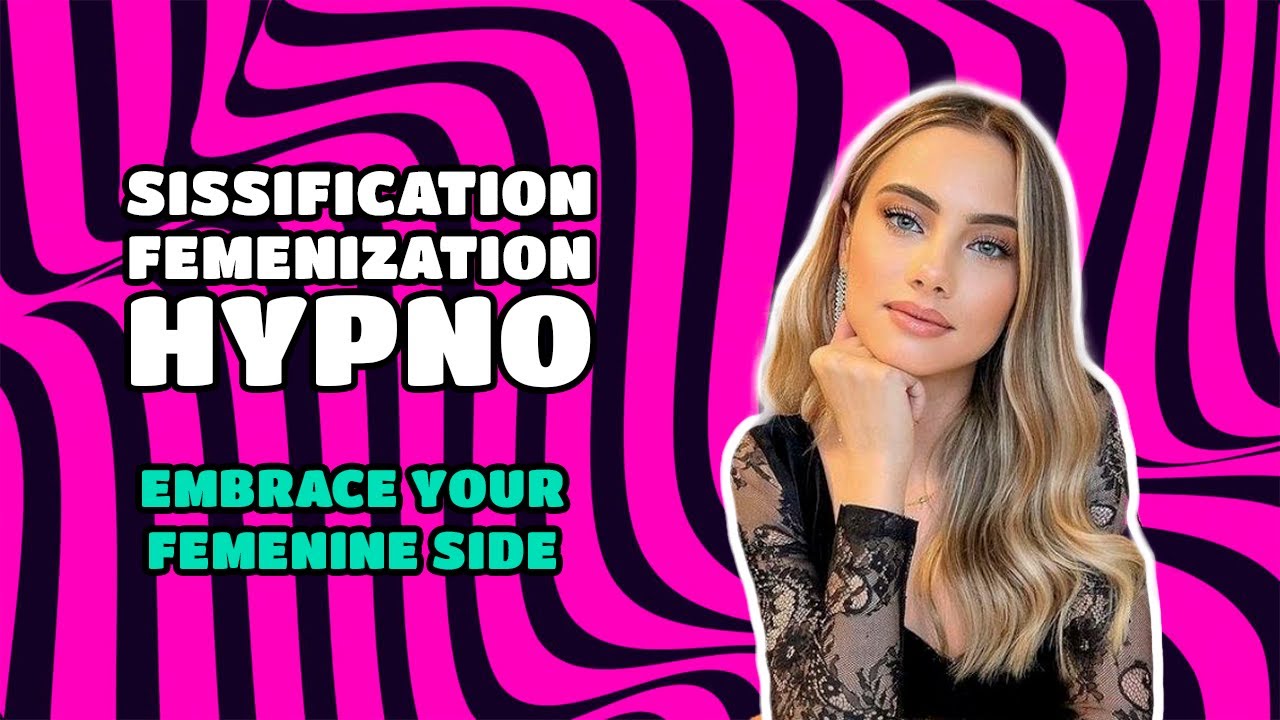 Sissification Feminization Hypno - Embrace your feminine side - YouTube